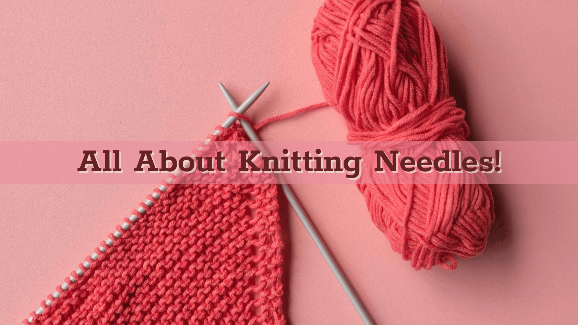 Knitting Needles for Beginners: Types, Material, Pros & Cons Knitting Needles for Beginners: Types, Material, Pros & Cons